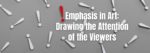 Emphasis in Art: Drawing the Attention of the Viewers