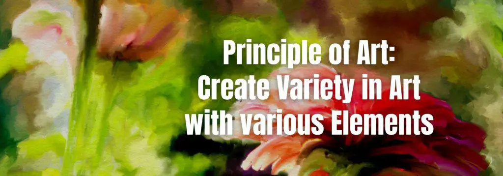 Principle of Art: Create Variety in Art with various Elements