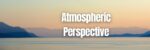 How to use Atmospheric Perspective in Art for Depth, Realism