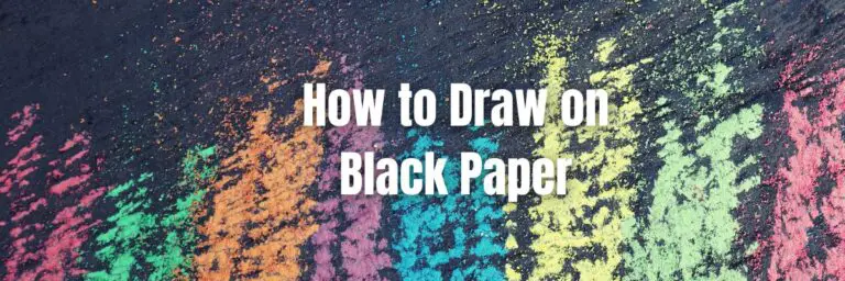 How to Draw on Black Paper? (A Detail Guide)