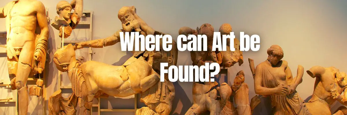 Where can Art be Found?