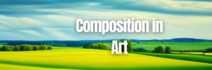 Power of Composition in Art: How it Make or Break Your Work