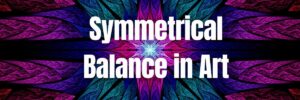 Symmetrical Balance in Art: Principles and Practices